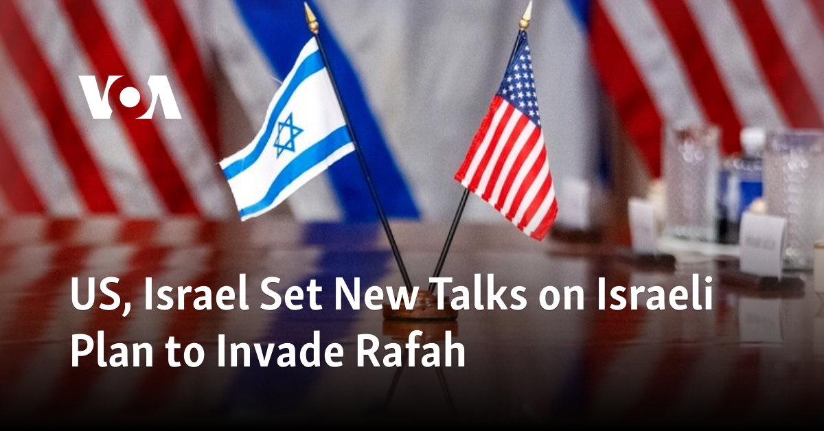 US, Israel Set New Talks on Israeli Plan to Invade Rafah