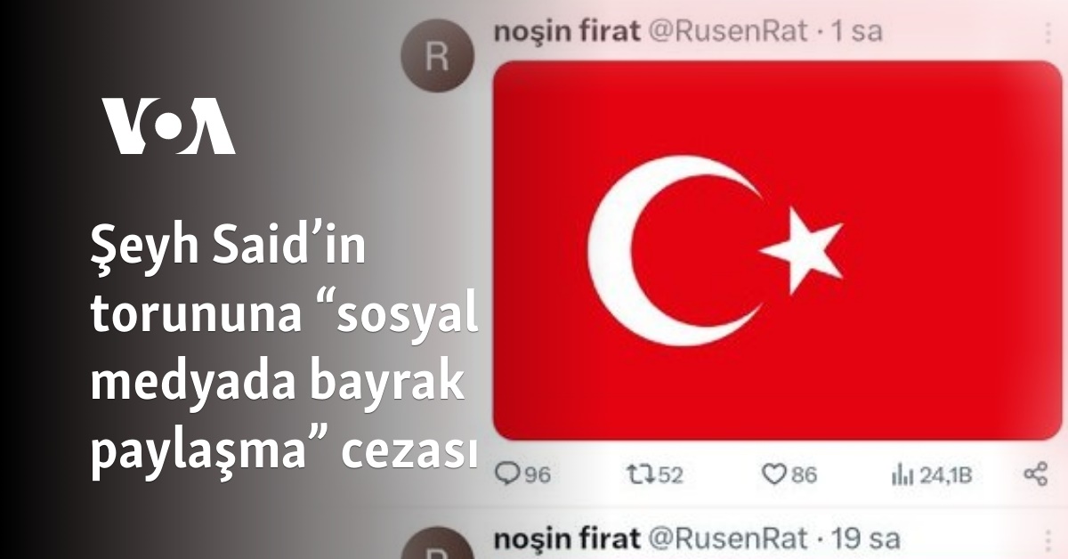 Şeyh Said’in torununa “sosyal medyada bayrak paylaşma” cezası