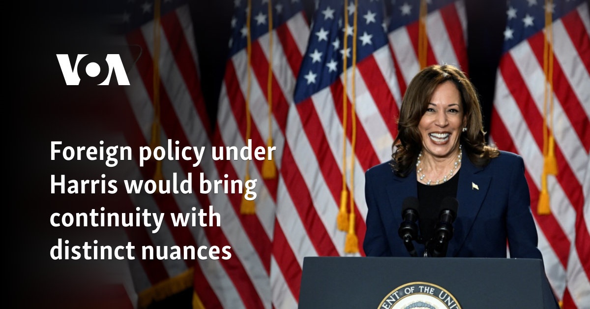 Harris foreign policy would bring continuity with distinct nuances