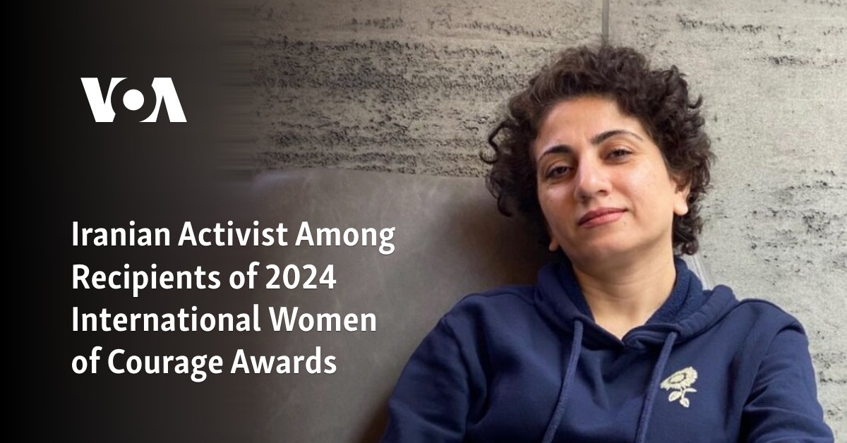 Iranian Activist Among Recipients of 2024 International Women of ...
