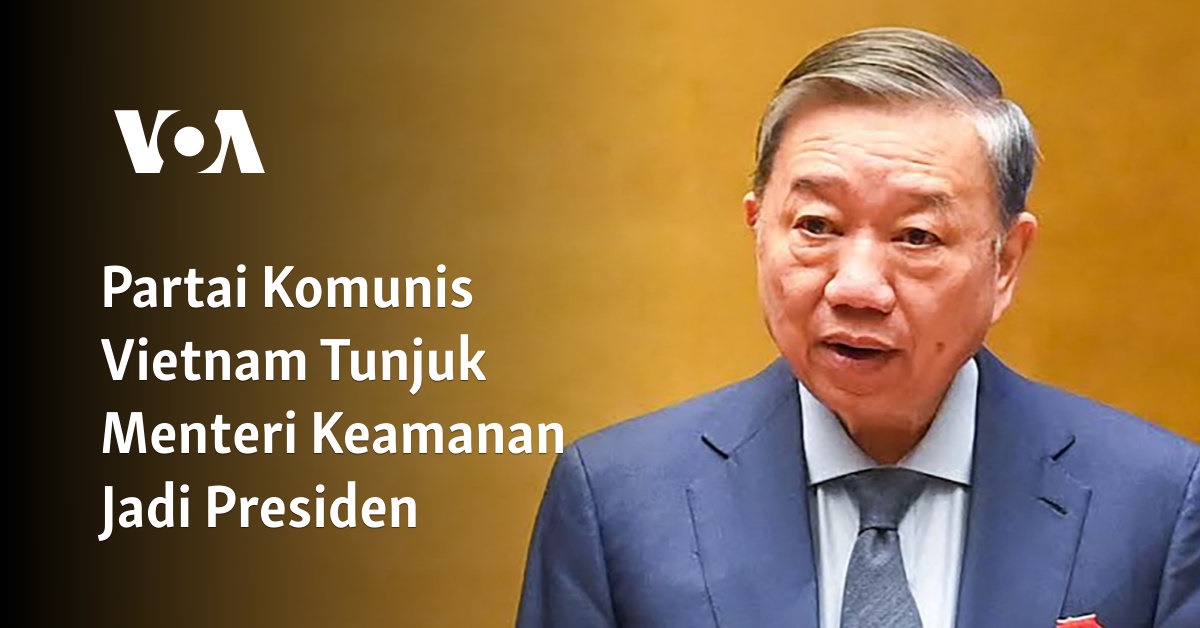 Partai Komunis Vietnam Tunjuk Menteri Keamanan Jadi Presiden