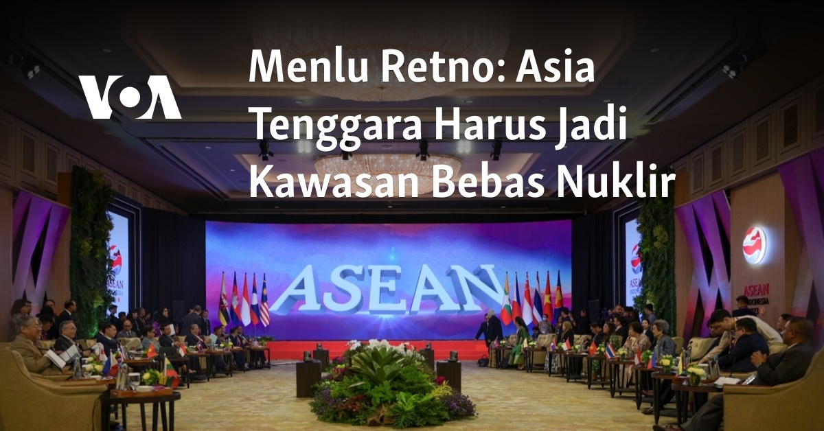 Menlu Retno: Asia Tenggara Harus Jadi Kawasan Bebas Nuklir