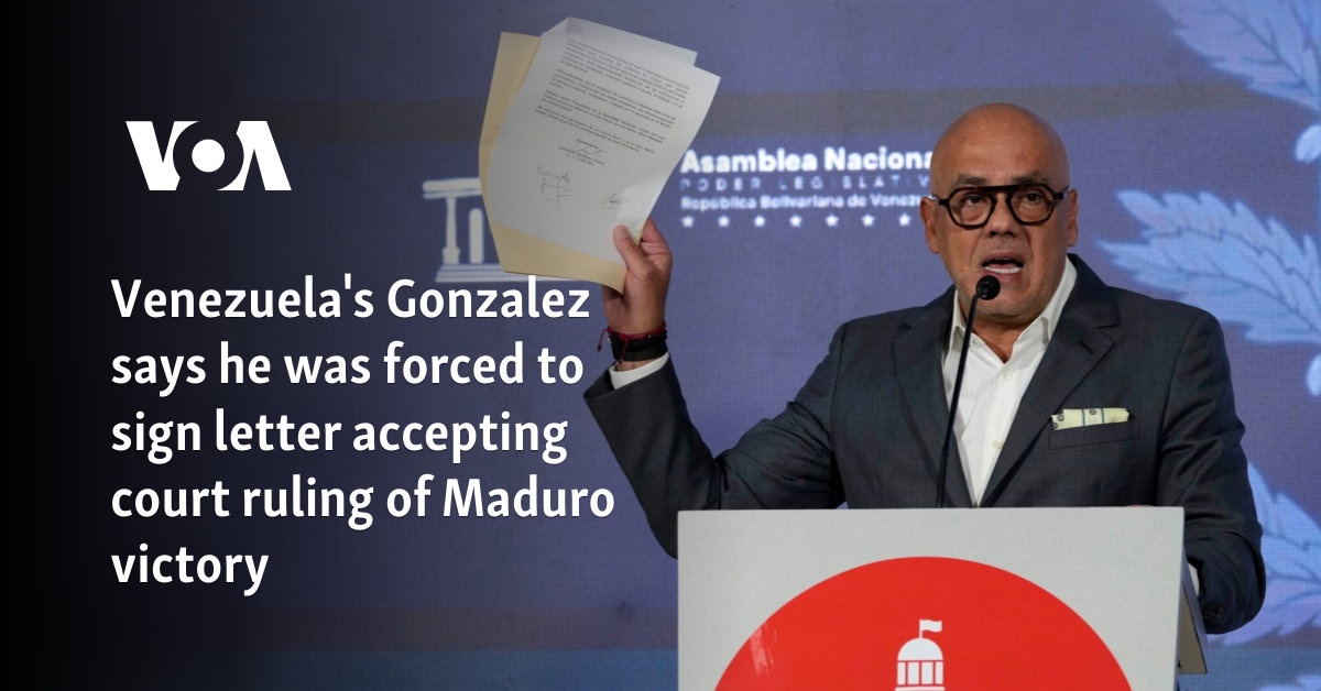Venezuela's Gonzalez says he was forced to sign letter accepting court ...