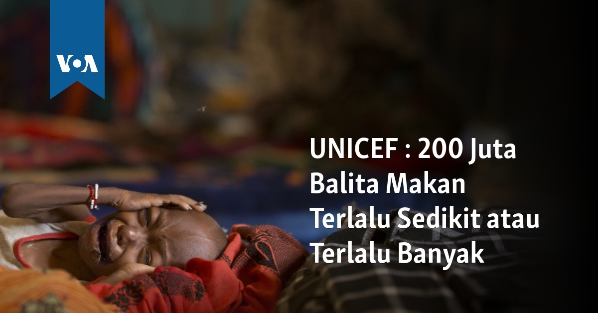 UNICEF : 200 Juta Balita Makan Terlalu Sedikit atau Terlalu Banyak