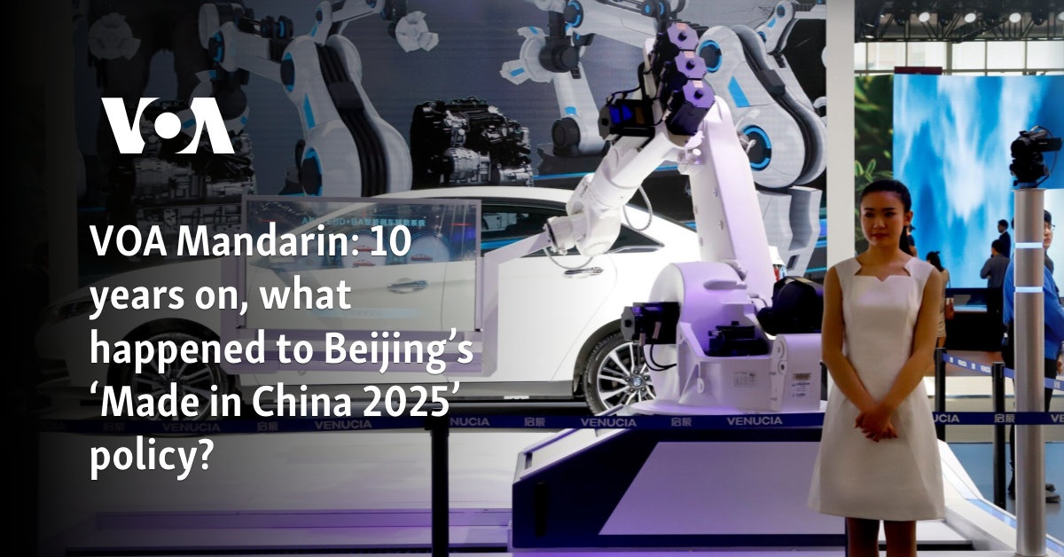 VOA Mandarin: 10 years on, what happened to Beijing’s ‘Made in China ...