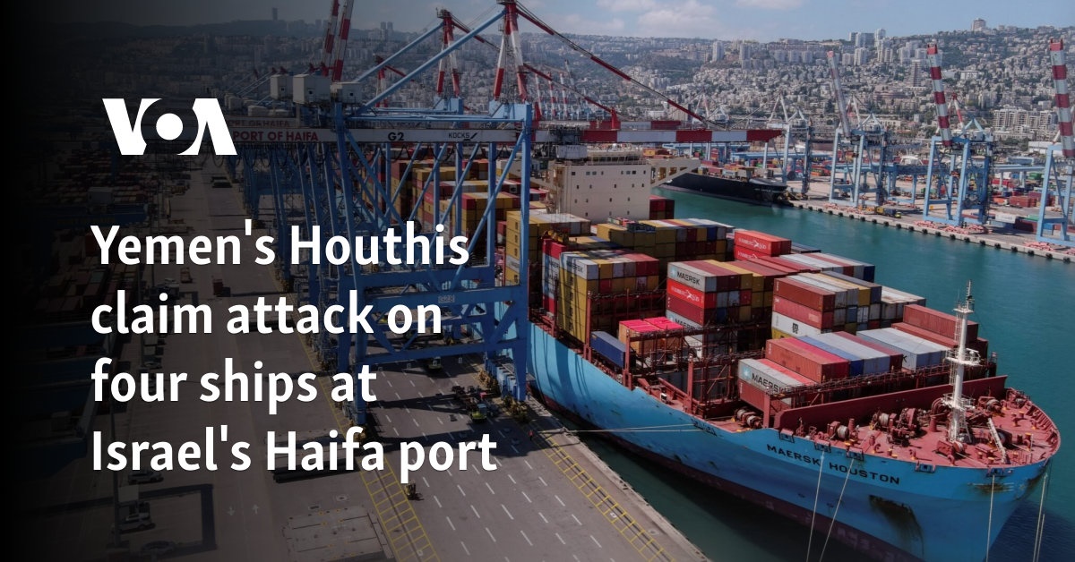 Yemen's Houthis claim attack on ships at Israel's Haifa port