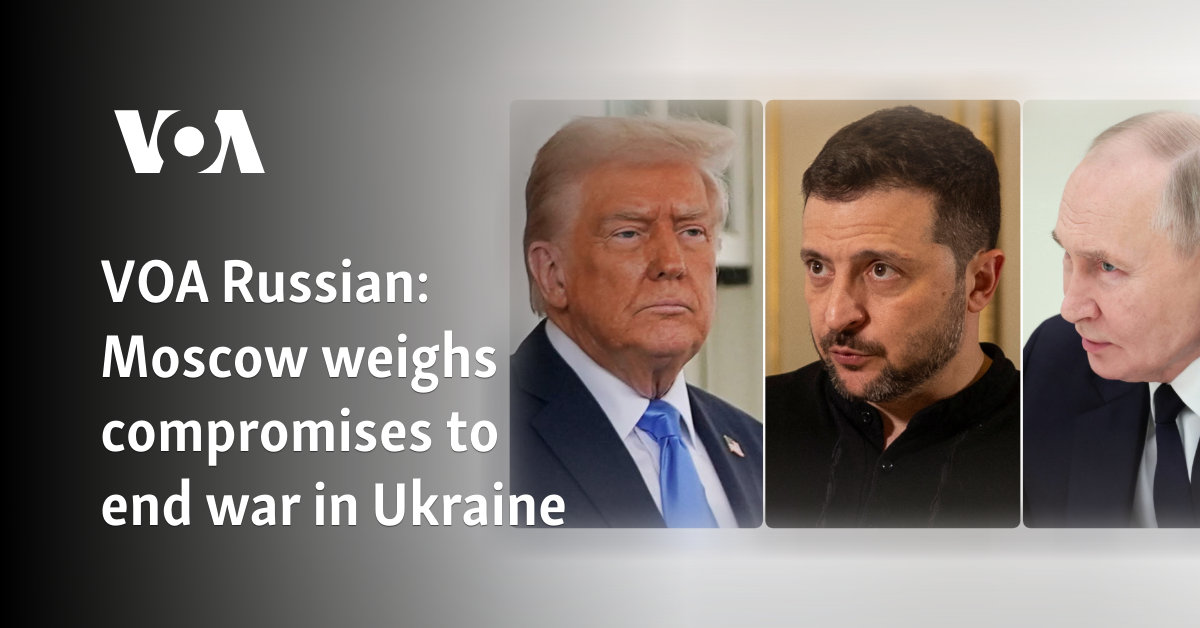 VOA Russian: Moscow weighs compromises to end war in Ukraine