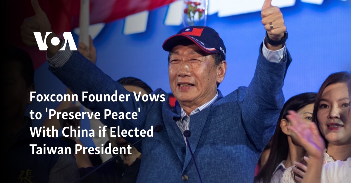 Foxconn Founder Vows to 'Preserve Peace' With China if Elected Taiwan ...