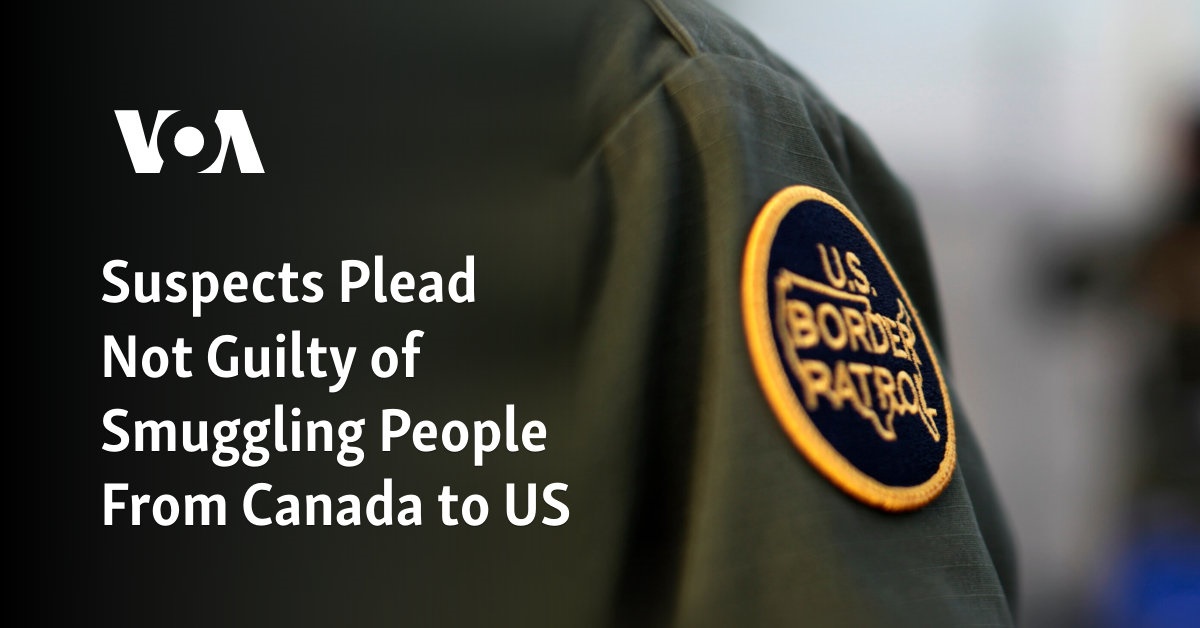 Suspects Plead Not Guilty of Smuggling People From Canada to US