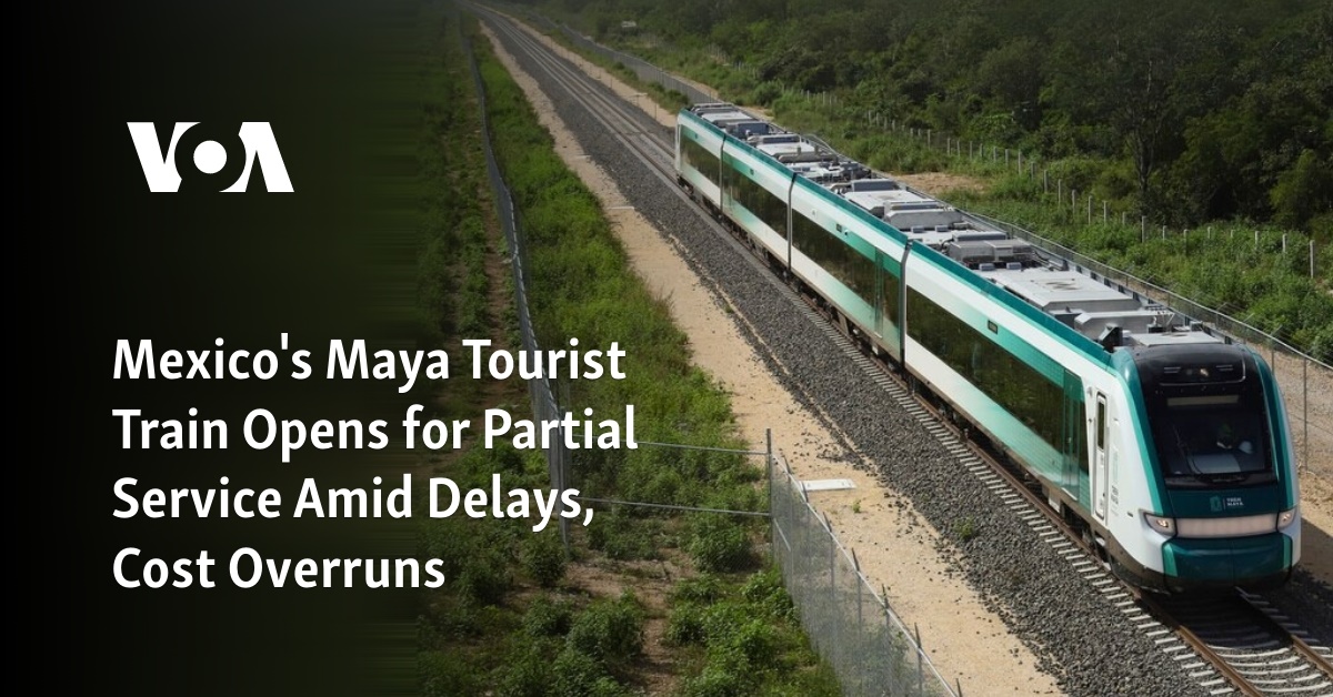 Mexico's Maya Tourist Train Opens for Partial Service Amid Delays, Cost ...