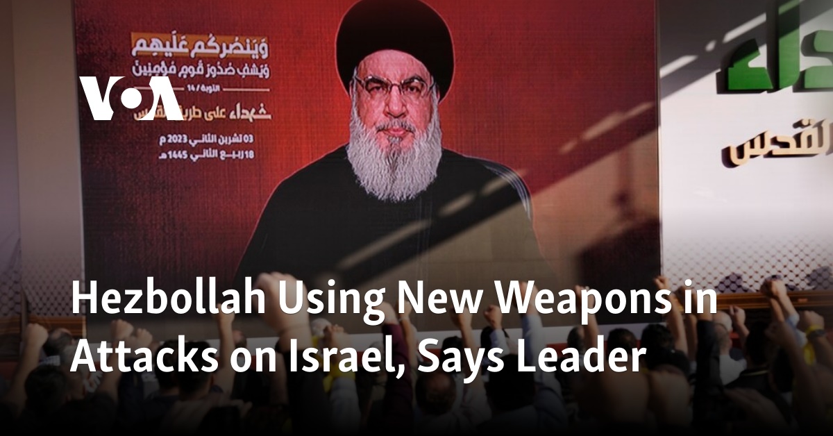 Hezbollah Using New Weapons in Attacks on Israel, Says Leader