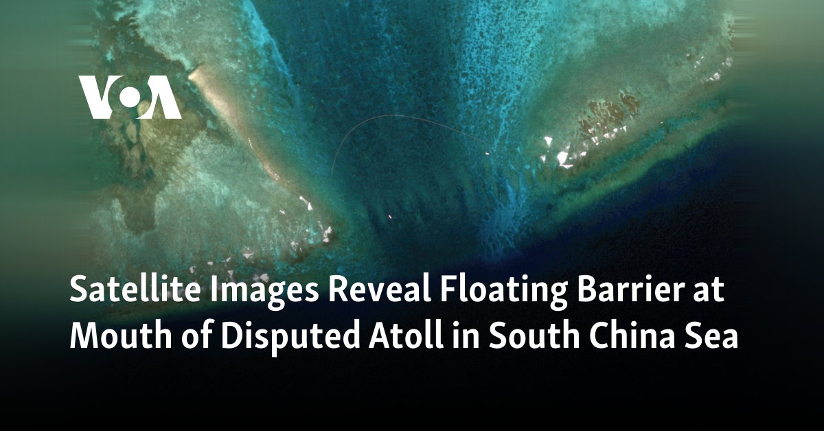 Satellite Images Reveal Floating Barrier at Mouth of Disputed Atoll in ...