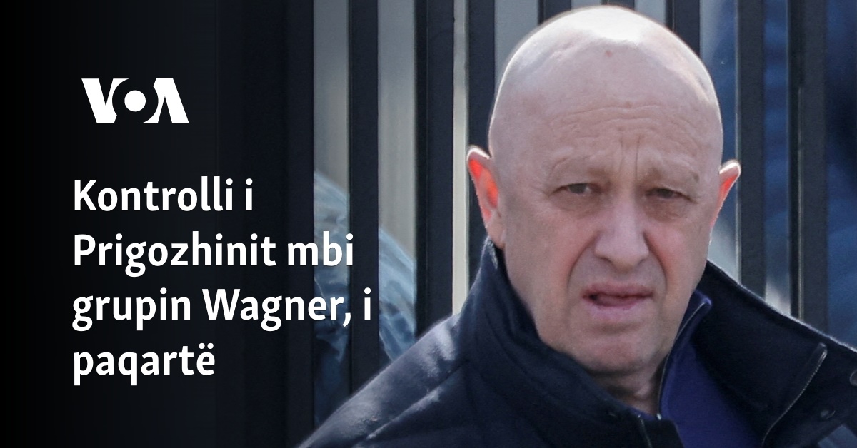 Kontrolli i Prigozhinit mbi grupin Wagner, i paqartë