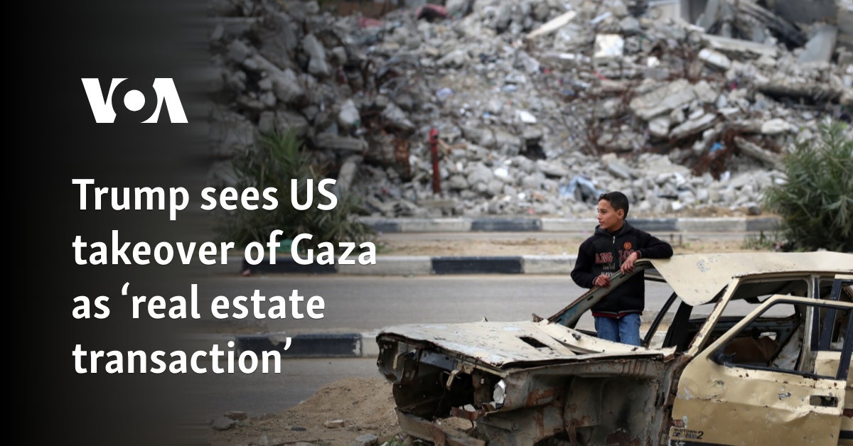 Trump sees US takeover of Gaza as ‘real estate transaction’