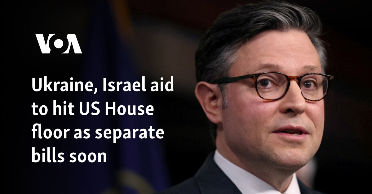 Ukraine, Israel aid to hit US House floor as separate bills soon