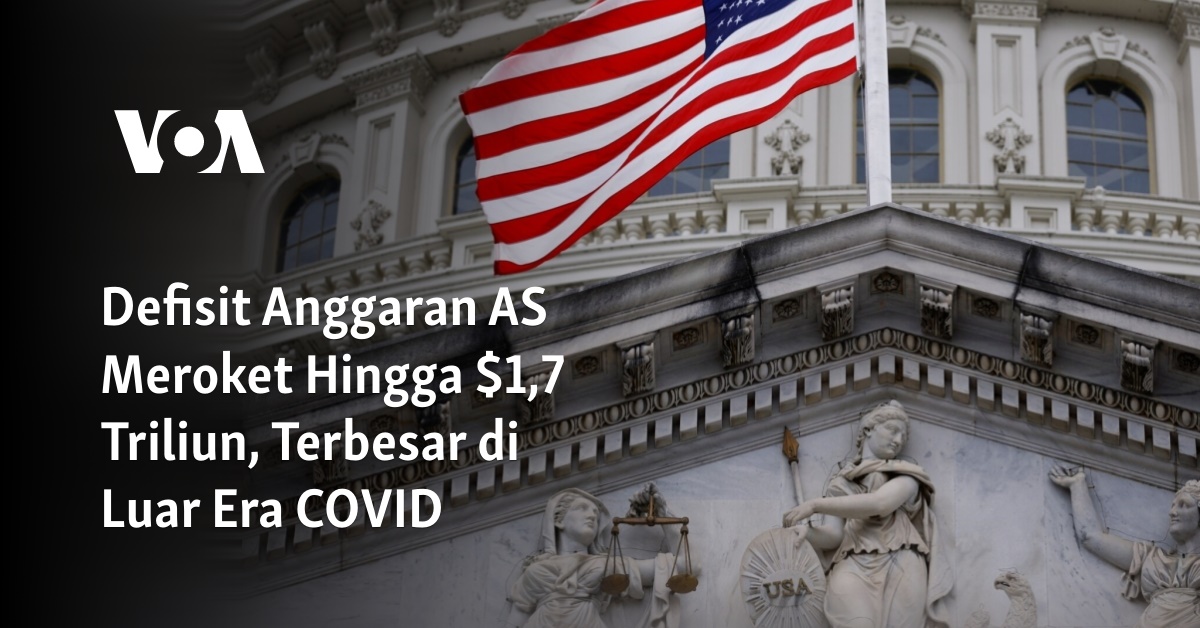 Defisit Anggaran AS Meroket Hingga $1,7 Triliun, Terbesar di Luar Era COVID