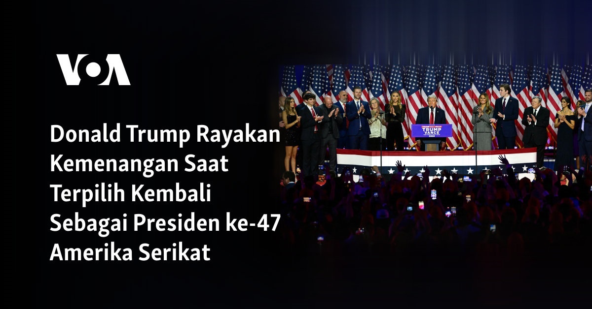 Trump Rayakan Kemenangan Saat Terpilih Kembali Sebagai Presiden ke-47 Amerika Serikat