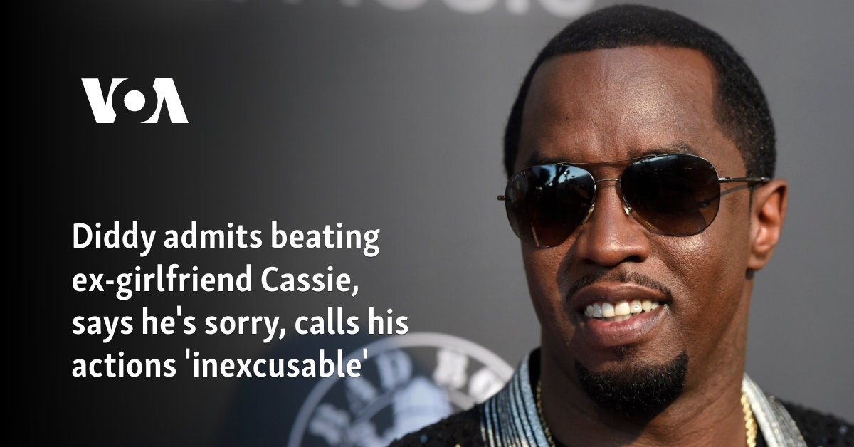 Diddy admits beating ex-girlfriend Cassie, says he's sorry, calls his actions 'inexcusable'