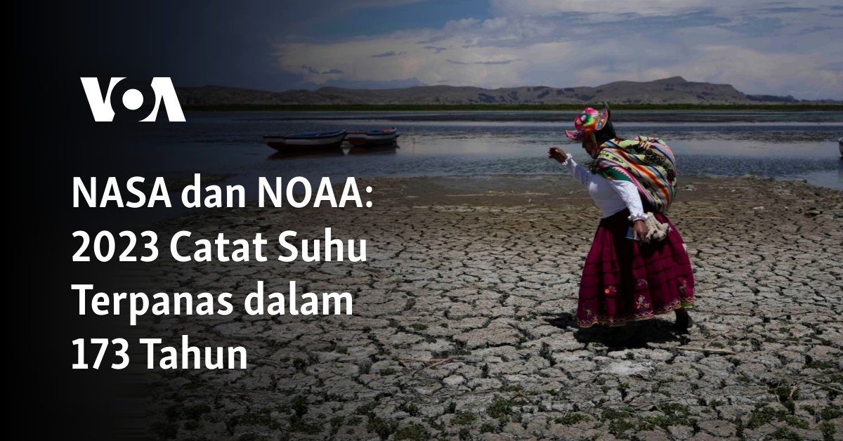 NASA dan NOAA: 2023 Catat Suhu Terpanas dalam 173 Tahun