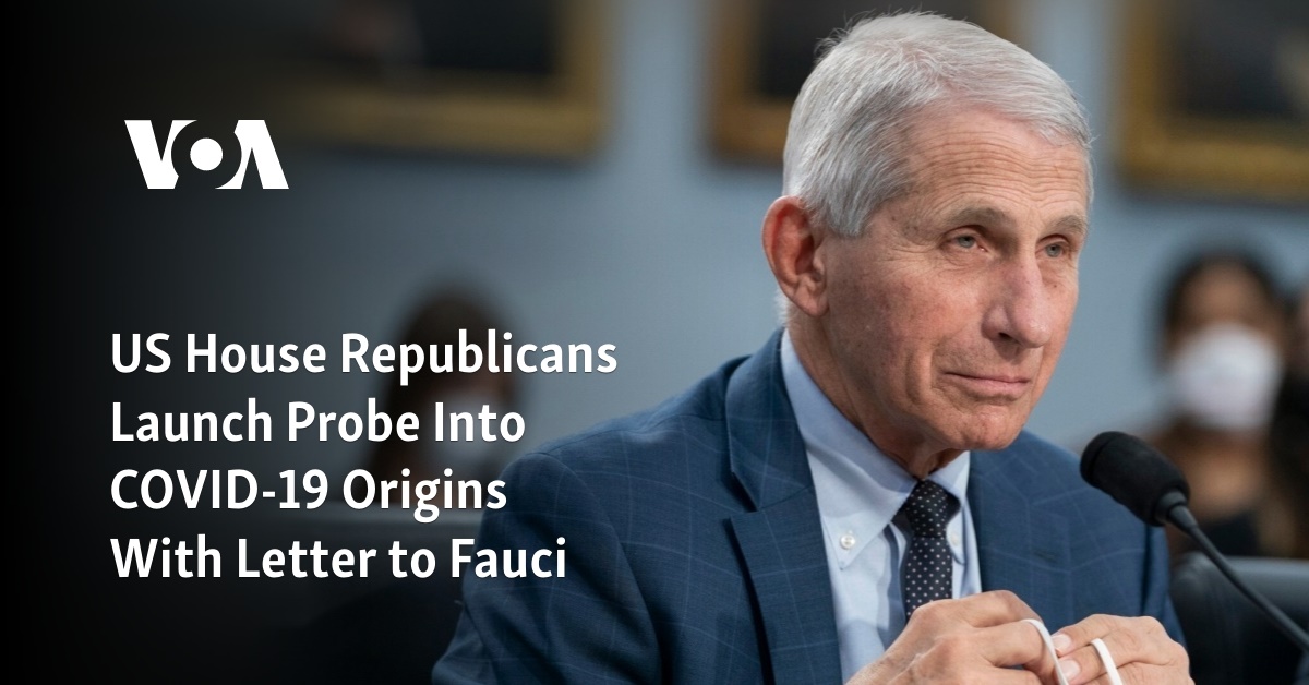 US House Republicans Launch Probe Into COVID-19 Origins With Letter to ...