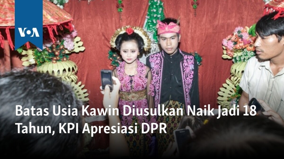 Batas Usia Kawin Diusulkan Naik Jadi 18 Tahun Kpi Apresiasi Dpr
