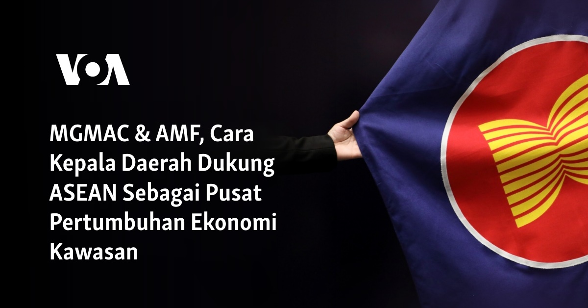 MGMAC dan AMF, Cara Kepala Daerah Dukung ASEAN Sebagai Pusat Pertumbuhan Ekonomi Kawasan