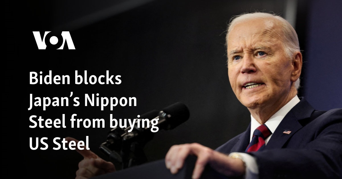 Biden blocks Japan’s Nippon Steel from buying US Steel