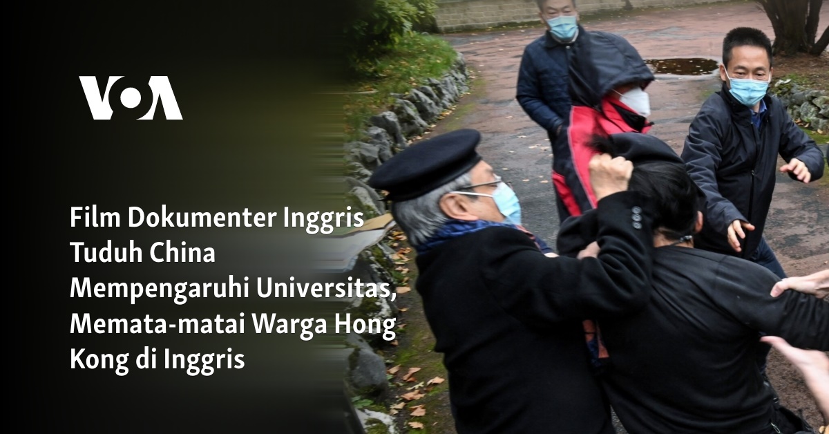 Film Dokumenter Inggris Tuduh China Mempengaruhi Universitas, Memata-matai Warga Hong Kong di ...