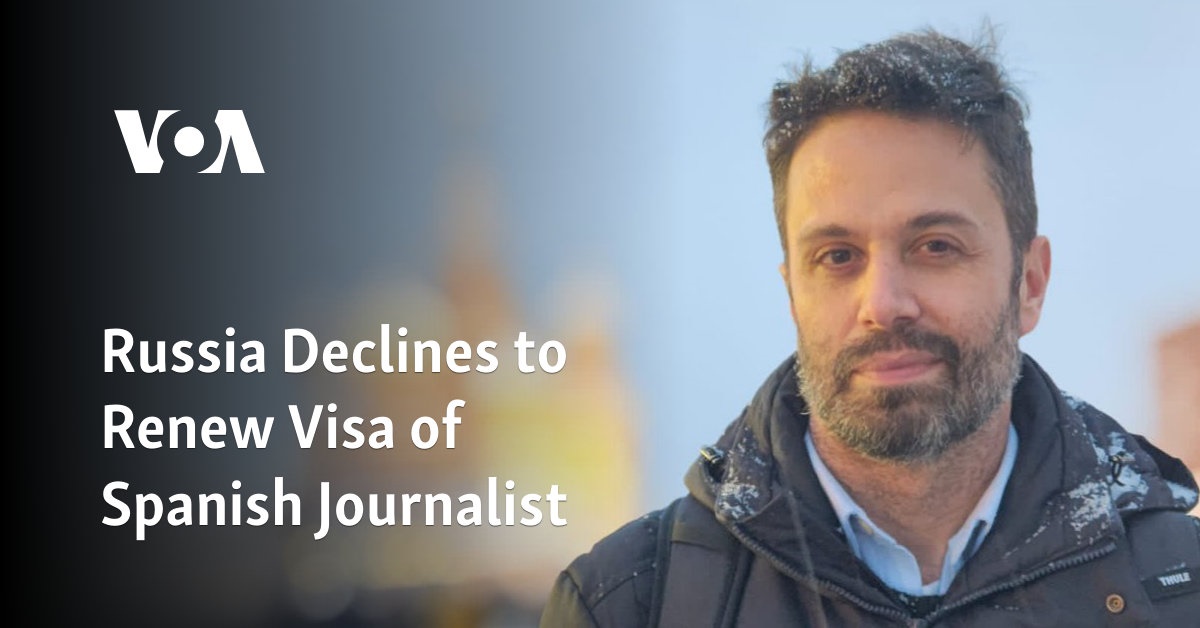 Russia Declines to Renew Visa of Spanish Journalist