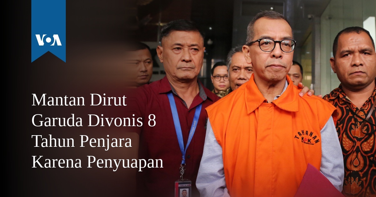Mantan Dirut Garuda Divonis 8 Tahun Penjara Karena Penyuapan