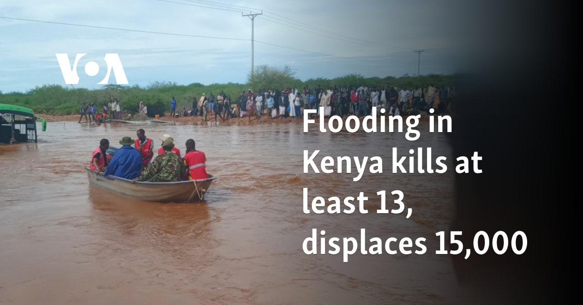 Flooding in Kenya kills at least 13, displaces 15,000