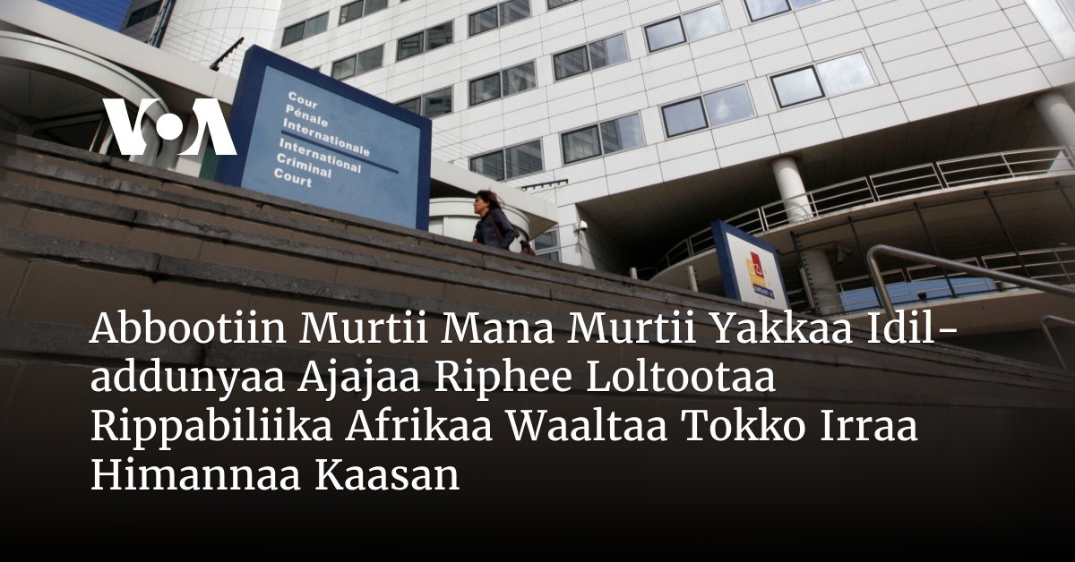 Abbootiin Murtii Mana Murtii Yakkaa Idil-addunyaa Ajajaa Riphee ...