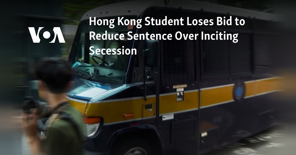 Hong Kong Student Loses Bid to Reduce Sentence Over Inciting Secession