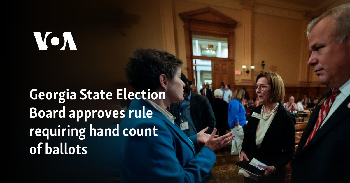 Georgia State Election Board approves rule requiring hand count of ballots