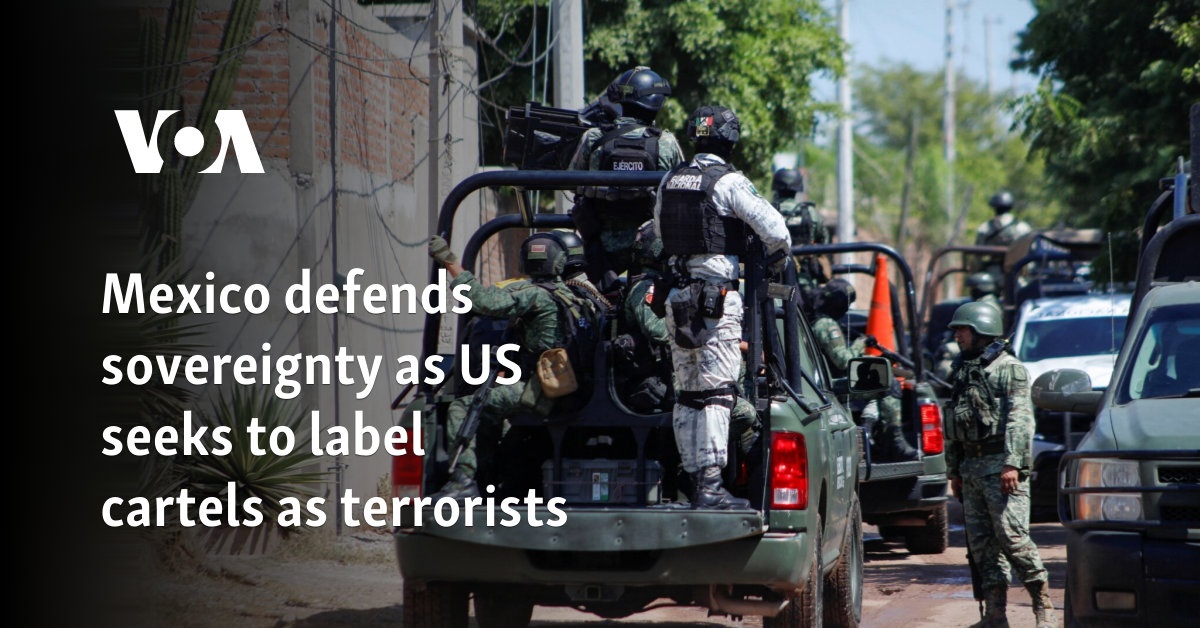 Mexico defends sovereignty as US seeks to label cartels as terrorists