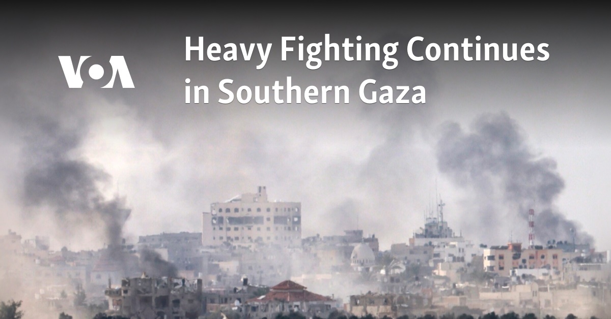 Heavy Fighting Continues in Southern Gaza