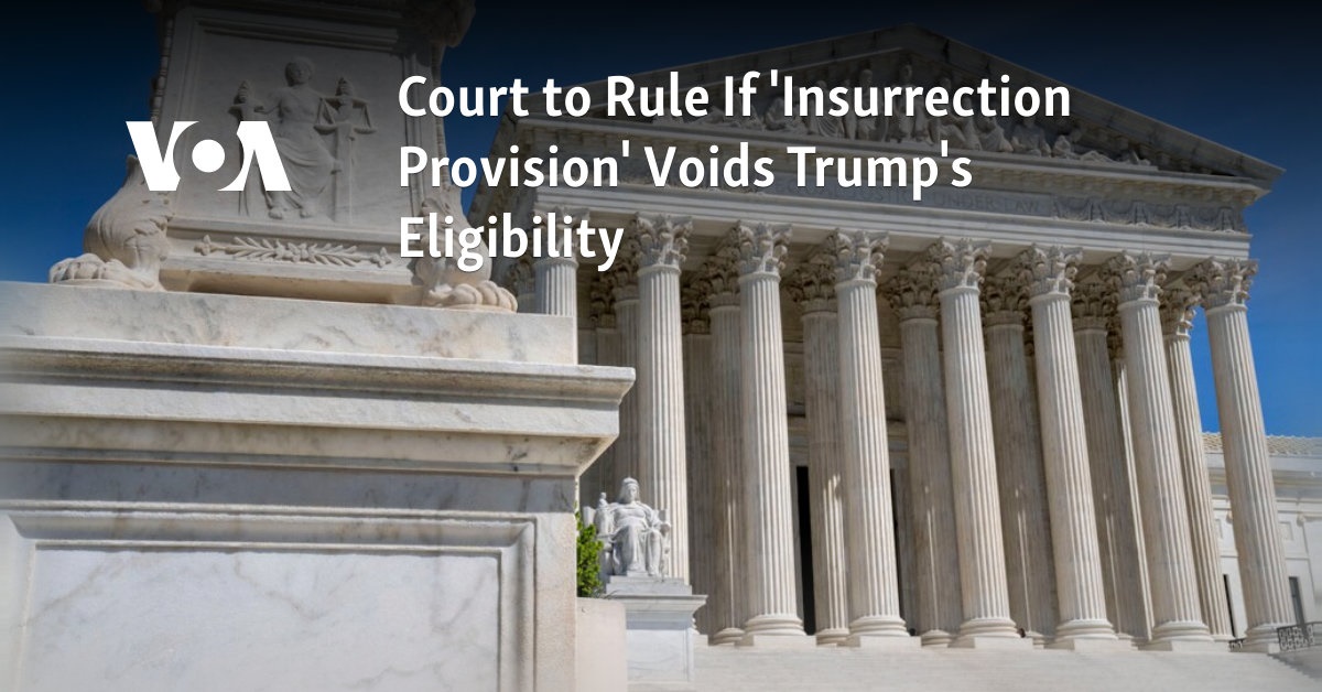 Court to Rule If 'Insurrection Provision' Voids Trump's Eligibility