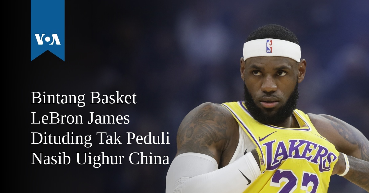 Bintang Basket LeBron James Dituding Tak Peduli Nasib Uighur China