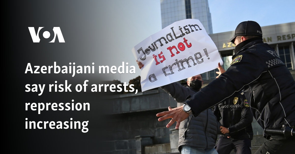 Azerbaijani media say risk of arrests, repression increasing