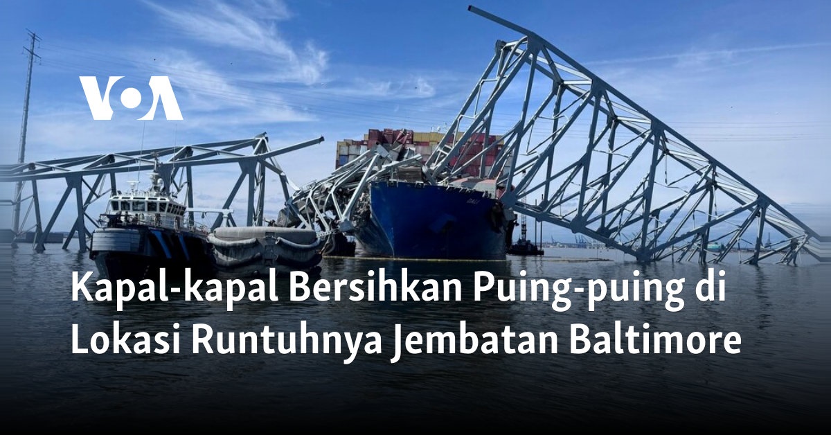 Kapal-kapal Bersihkan Puing-puing di Lokasi Runtuhnya Jembatan Baltimore
