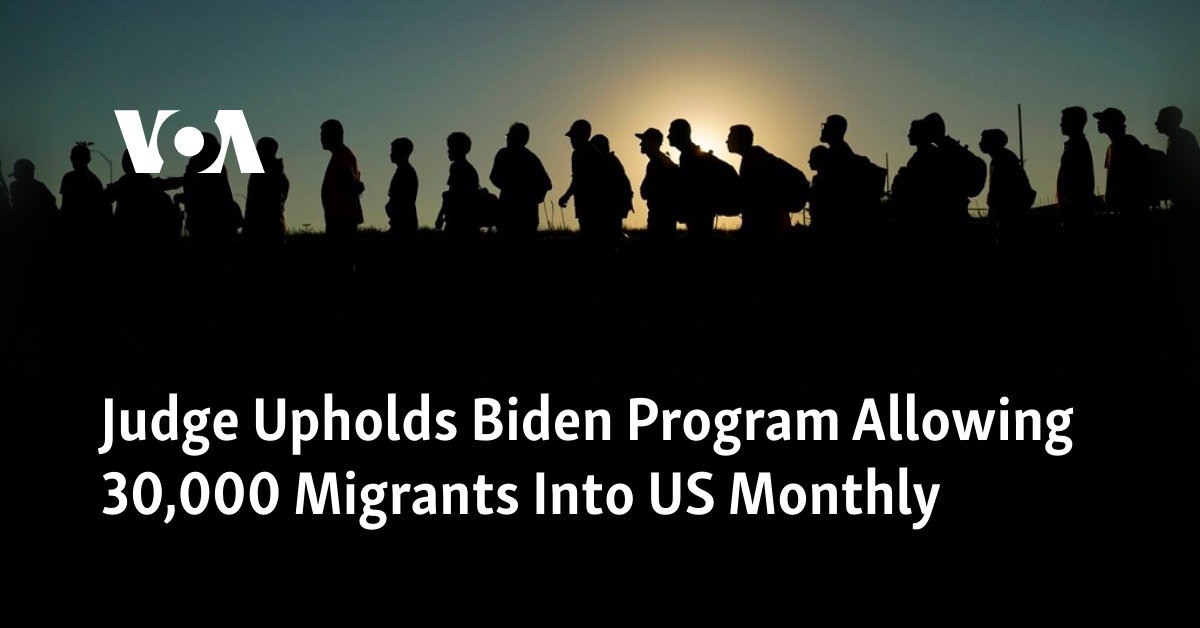 Judge Upholds Biden Program Allowing 30,000 Migrants Into US Monthly