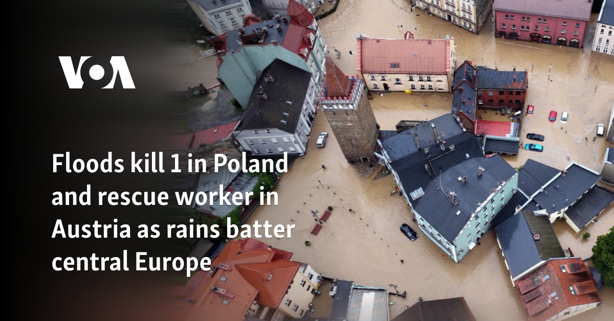 Floods kill 1 in Poland and rescue worker in Austria as rains batter ...
