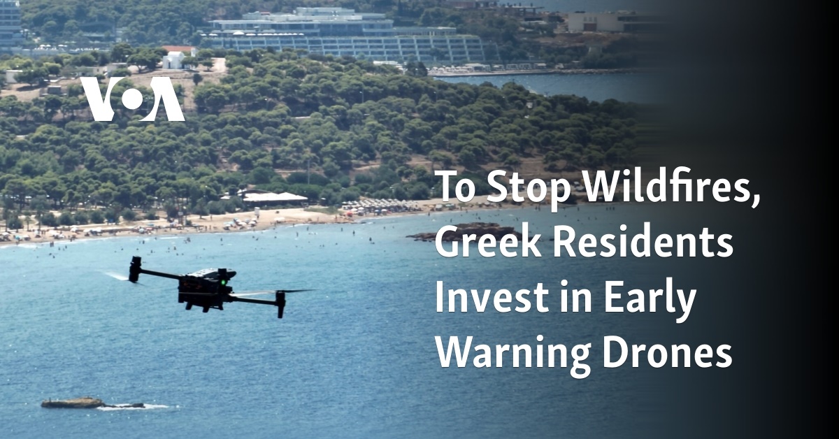 To Stop Wildfires, Greek Residents Invest in Early Warning Drones