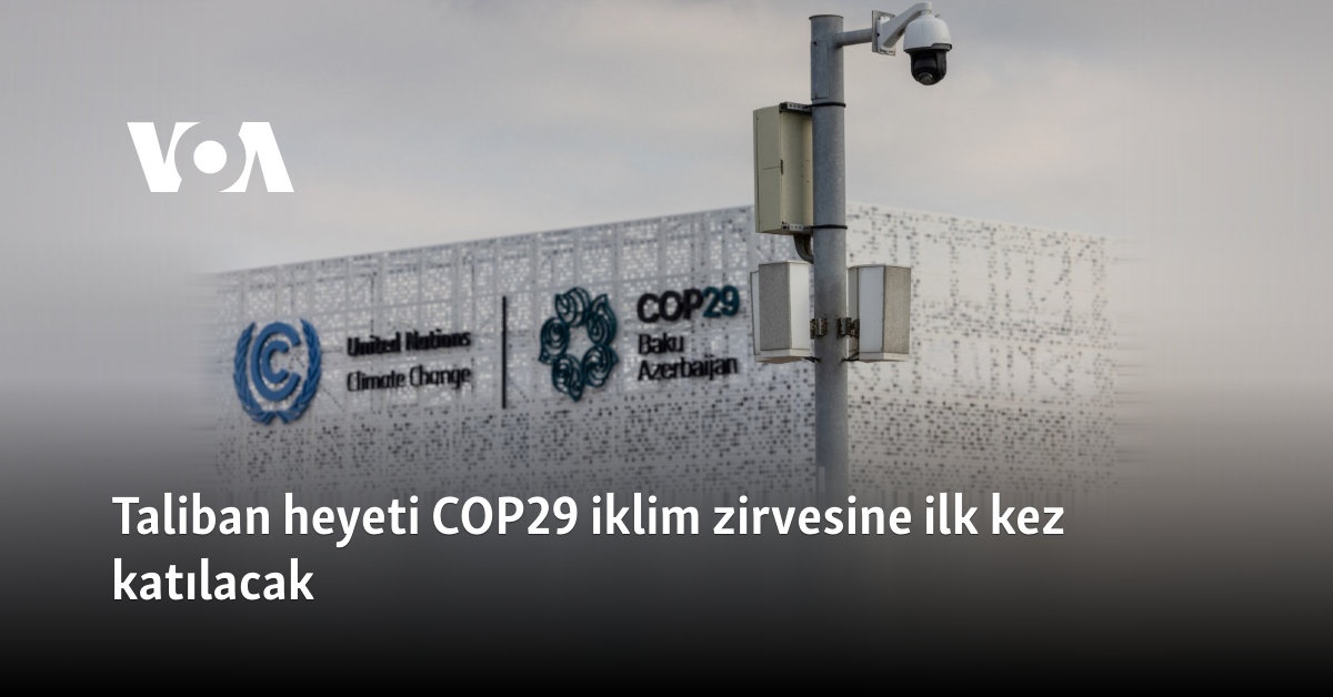 Taliban heyeti COP29 iklim zirvesine ilk kez katılacak
