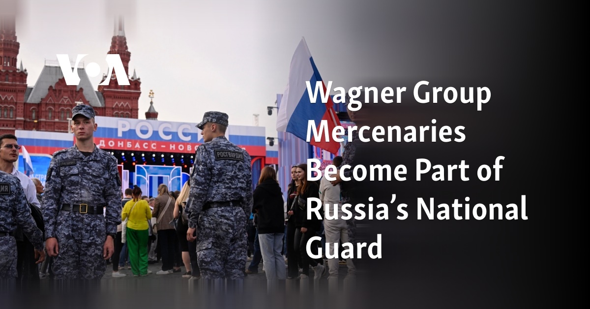 Wagner Group Mercenaries Become Part of Russia’s National Guard
