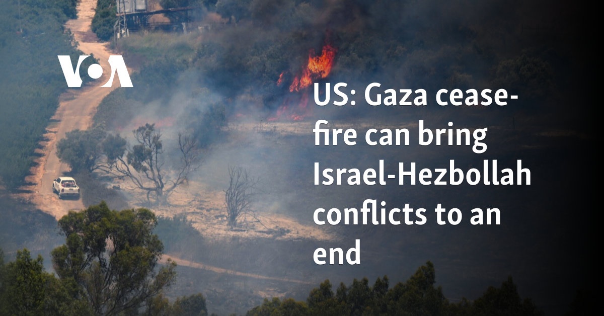 US: Gaza cease-fire can bring Israel-Hezbollah conflicts to an end