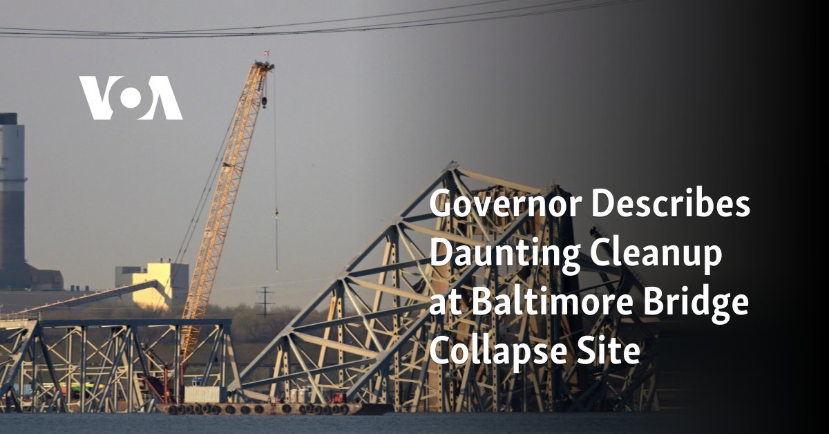 Governor describes daunting cleanup at Baltimore bridge collapse site