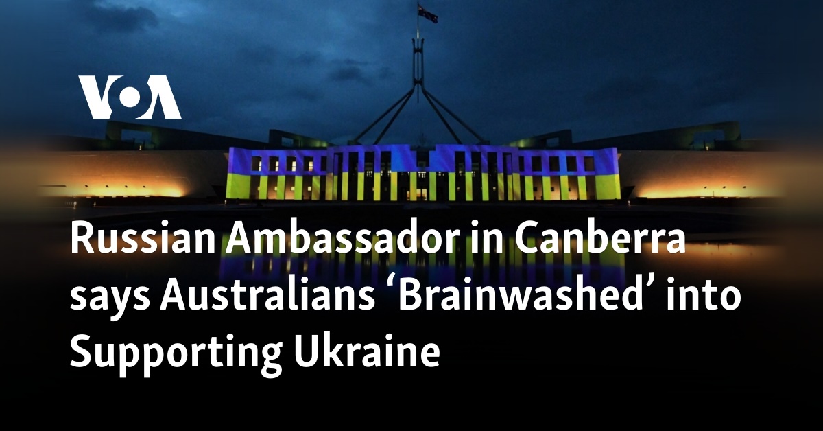 Russian Ambassador in Canberra Says Australians 'Brainwashed' into ...