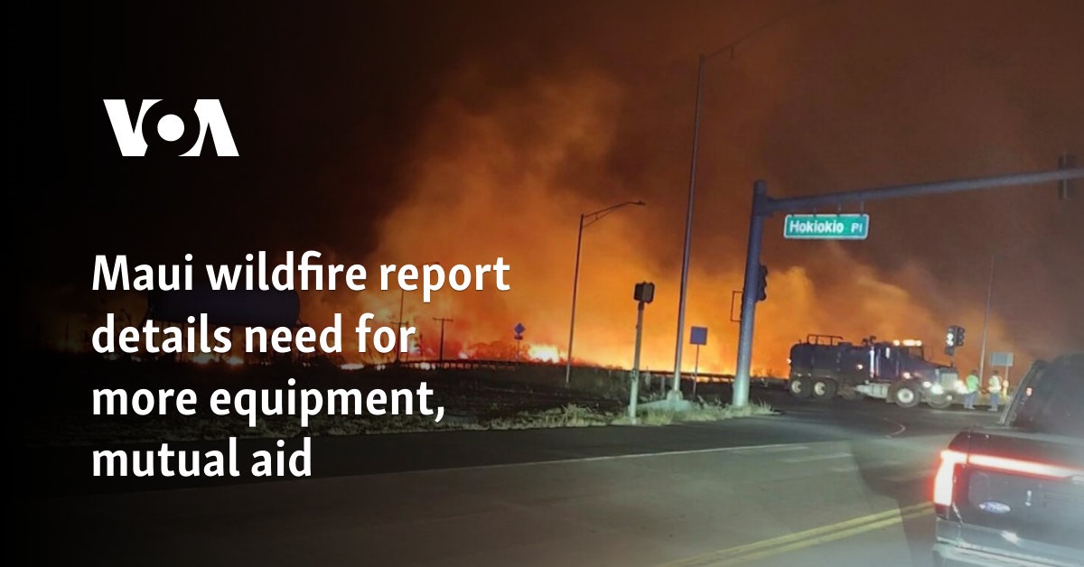 Maui wildfire report details need for more equipment, mutual aid