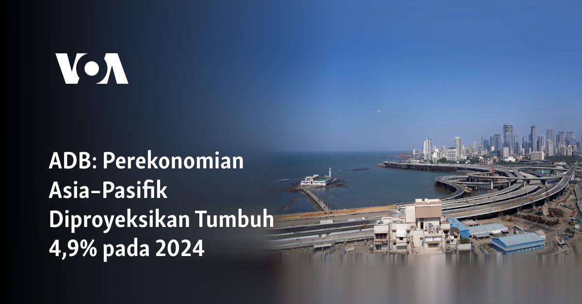 ADB: Perekonomian Asia–Pasifik Diproyeksikan Tumbuh 4,9% pada 2024